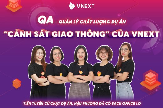 QA - QUẢN LÝ CHẤT LƯỢNG DỰ ÁN: NHỮNG "CẢNH SÁT GIAO THÔNG" ĐẢM BẢO TRẬT TỰ QUY TRÌNH | V-PEOPLE ...
